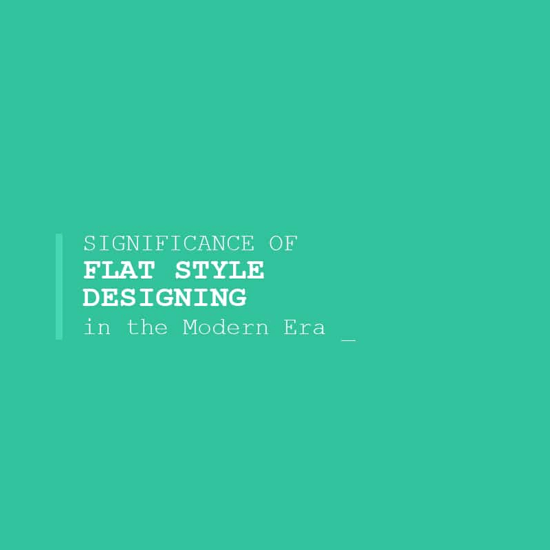 Significance Of Flat Style Designing In The Modern Era