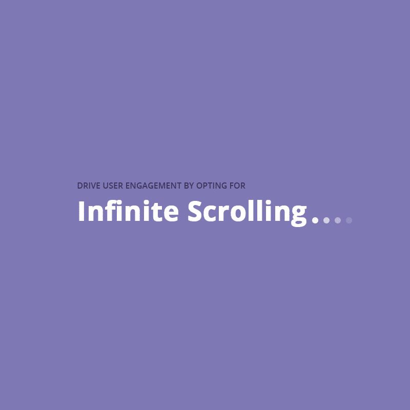 Drive User Engagement By Opting For Infinite Scrolling