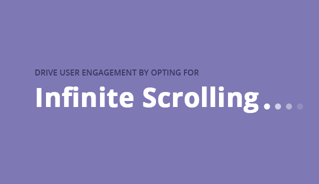 Drive User Engagement by Opting for Infinite Scrolling