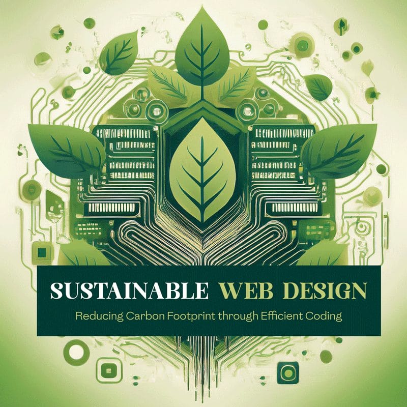 Sustainable Web Design: Reducing Carbon Footprint Through Efficient Coding Sustainable Web Design: Reducing Carbon Footprint Through Efficient Coding